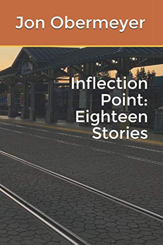 Inflection Point: Eighteen Stories: Obermeyer, Jon: 9798650373506 ...