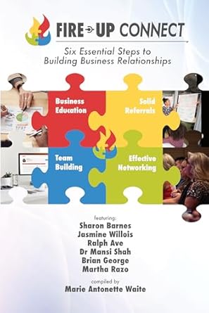 Fire-Up Connect: Six Essential Steps to Building Business Relationships ...