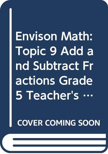 Envison Math: Topic 9 Add and Subtract Fractions, Grade 5, Teacher's ...