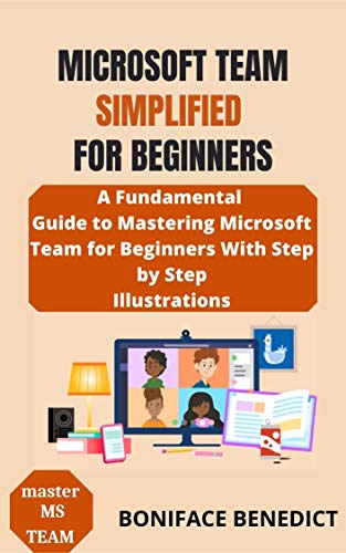 MICROSOFT TEAM SIMPLIFIED FOR BEGINNERS: A Fundamental Guide to ...