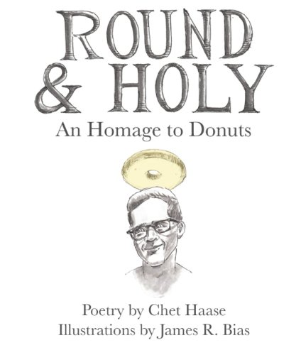 Round and Holy: An Homage to Donuts: Haase, Chet, Bias, James R ...