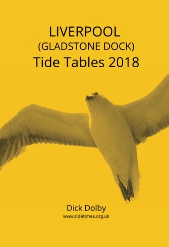 Liverpool (Gladstone Dock) Tide Tables 2018: Dolby, Dick: 9781976071331 ...