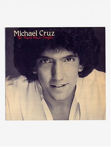 Michael Cruz, Michael Cruz - The Heart Never Forgets + More - Amazon ...