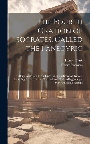 The Fourth Oration of Isocrates, Called the Panegyric: As Being ...