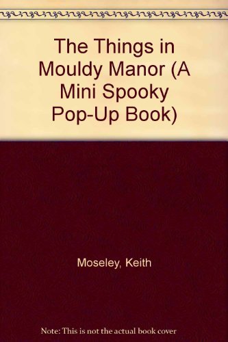 Spook Mouldy Man Mini (A Mini Spooky Pop-Up Book): Moseley, Keith ...