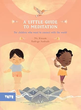 A Little Guide to Meditations: For Children Who Want to Connect with ...
