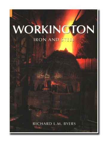 Workington Iron and Steel: Richard Byers: 9780752431963: Amazon.com: Books