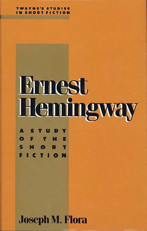 Ernest Hemingway: A Study of the Short Fiction (Twayne's Studies in ...