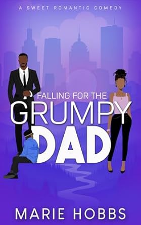 Falling for the Grumpy Dad: Sweet Romantic Comedy - Kindle edition by Hobbs, Marie. Literature ...