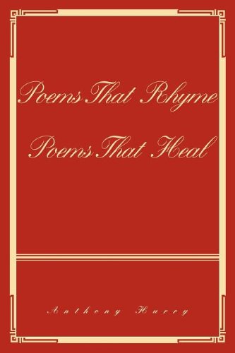 Poems That Rhyme Poems That Heal: Hurry, Anthony: 9780595367818: Amazon ...