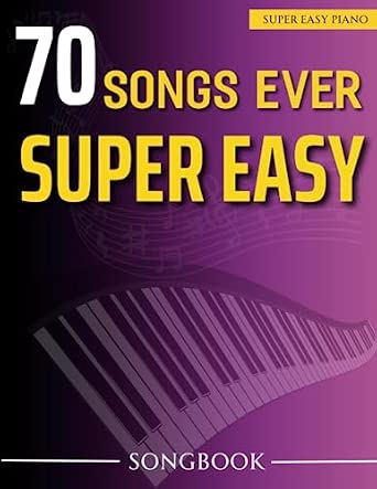 70 Songs Ever Super Easy Songbook: Collection Great Songs For Beginner ...