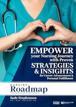 Nursing Roadmap: A Guide for Nursing Career Success: Empower your ...