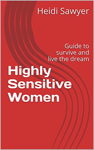 Highly Sensitive Women: Guide to survive and live the dream , Sawyer, Heidi - Amazon.com