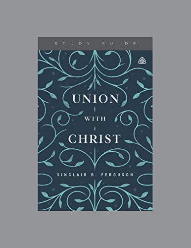 Union with Christ, Teaching Series Study Guide: Ligonier Ministries ...