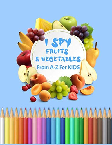I Spy Fruits & Vegetables: From A-Z For KIDS (+3) "Coloring Book" (8 ...