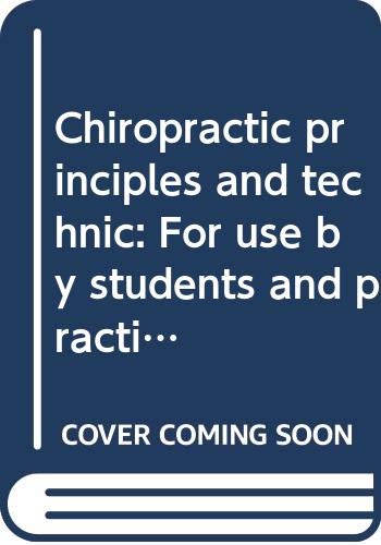 Chiropractic principles and technic: For use by students and ...