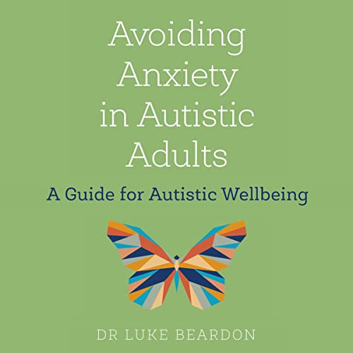 Avoiding Anxiety in Autistic Children: A Guide for Autistic Wellbeing ...