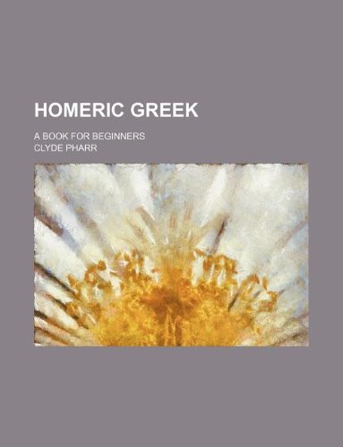 Homeric Greek; A Book for Beginners : Pharr, Clyde: Amazon.in: Books