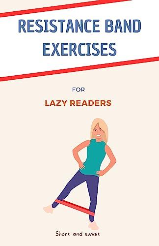 resistance band exercises for lazy readers (with color pictures): 20 illustrated workouts for ...