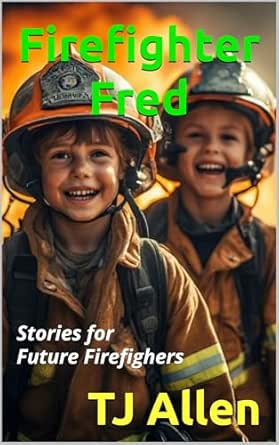 Firefighter Fred: Stories for Future Firefighters eBook : Allen, TJ ...