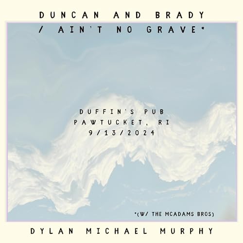 Play Duncan and Brady / Ain't No Grave (Live 9/13/2024) by Dylan ...
