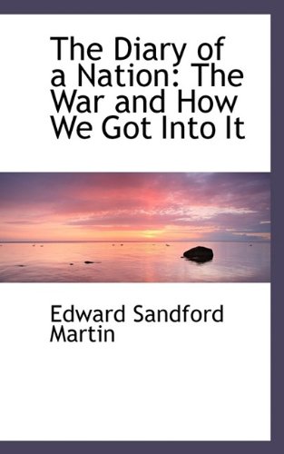 The Diary of a Nation: The War and How We Got Into It: Martin, Edward ...
