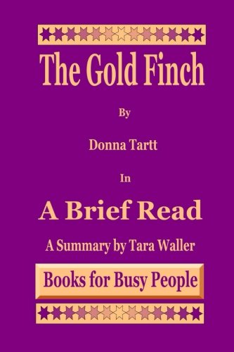 The Goldfinch by Donna Tartt in A Brief Read: A Summary: Waller, Tara ...