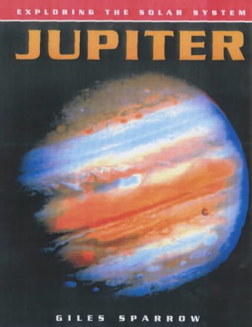 Exploring the Solar System: Jupiter (Exploring the Solar System ...