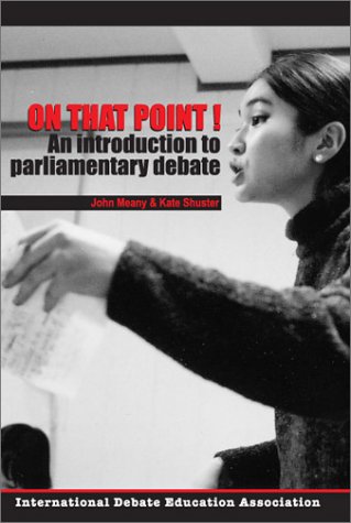 On That Point!: An Introduction to Parliamentary Debate: John Meany ...