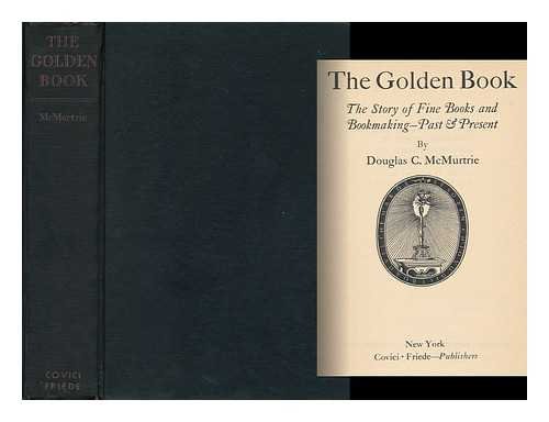 The Golden Book: The Story of Fine Books and Bookmaking: McMurtrie ...
