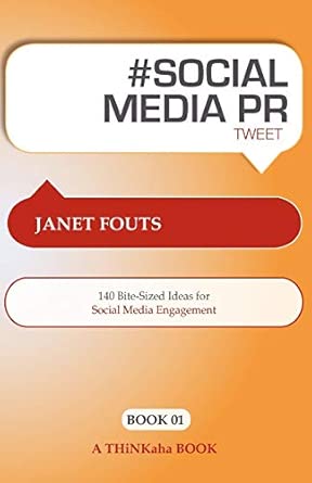 # Social Media PR Tweet Book01: 140 Bite-Sized Ideas for Social Media Engagement: Fouts, Janet ...