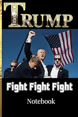 Trump Fight Fight Fight Notebook: A Decorated Patriotic Journal for ...