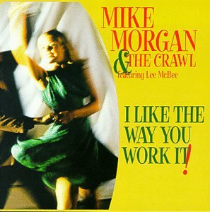 Mike Morgan & Crawl - I Like the Way You Work It - Amazon.com Music