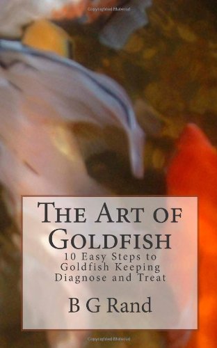 The Art of Goldfish: 10 Easy Steps to Goldfish Keeping: Rand, B G ...