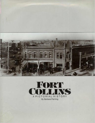 Fort Collins, a pictorial history: Fleming, Barbara Allbrandt ...