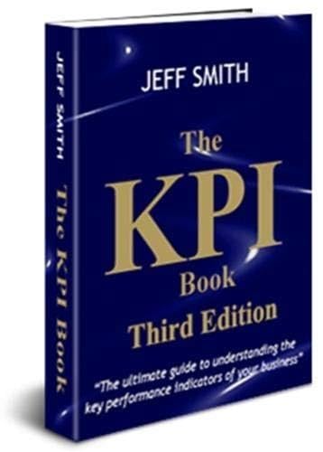 The KPI Book Third Edition: The ultimate guide to understanding the key ...