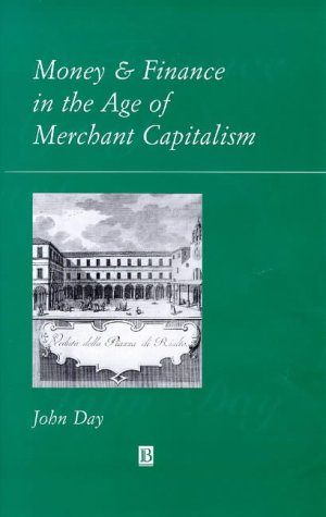 Money and Finance in the Age of Merchant Capitalism: 13th-18th ...