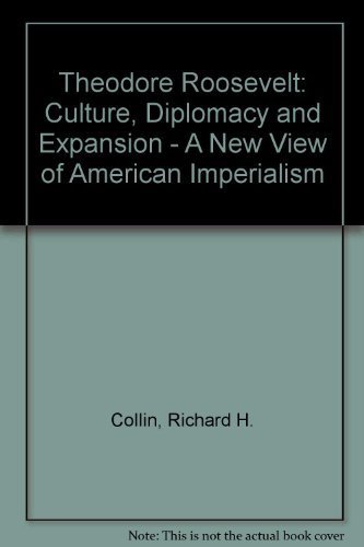 Amazon | Theodore Roosevelt, Culture, Diplomacy, and Expansion: A New ...