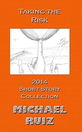 Taking the Risk: 2014 Short Story Collection: Ruiz, Michael ...