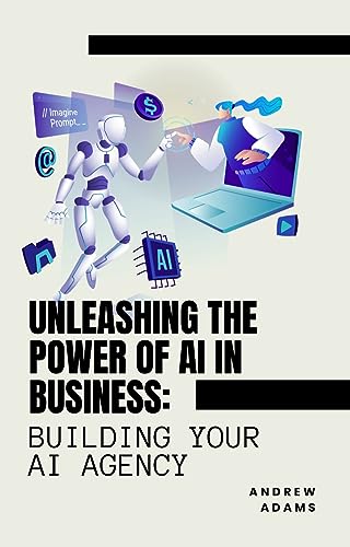 Unleashing the Power of AI in Business: Building Your AI Agency eBook ...