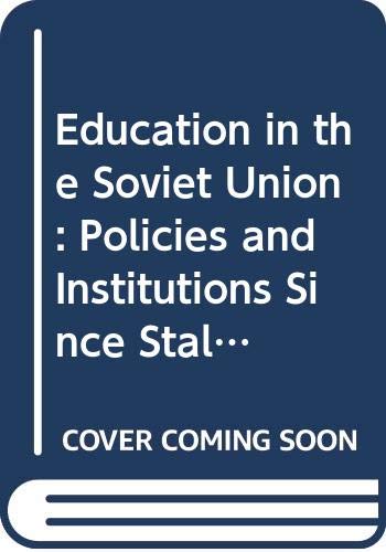 Education in the Soviet Union: Policies and Institutions Since Stalin ...