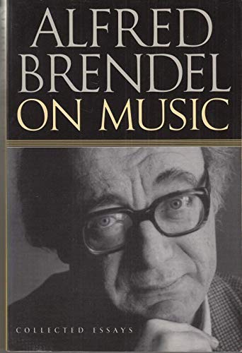 Alfred Brendel on Music : Collected Essays: Brendel, Alfred ...