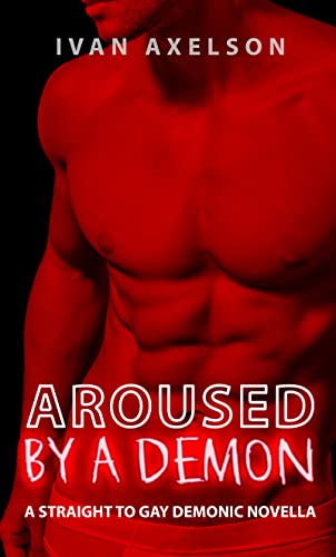 Aroused by a Demon: A Straight to Gay Demonic Story (The Alpha Demons Book 1) - Kindle edition ...