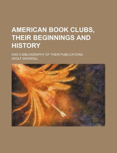 American Book Clubs, Their Beginnings and History; And a Bibliography ...