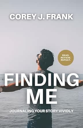 Amazon.com: Finding Me: Journaling Your Story Vividly eBook : Frank ...