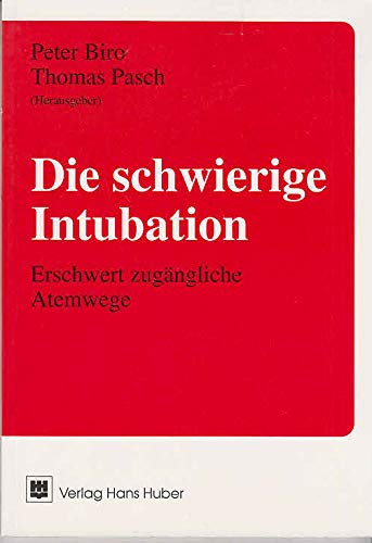 Die schwierige Intubation: Erschwert zugängliche Atemwege : Biro, Peter ...