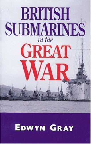 British Submarines in the Great War: Gray, Edwyn: 9780850527766: Amazon ...
