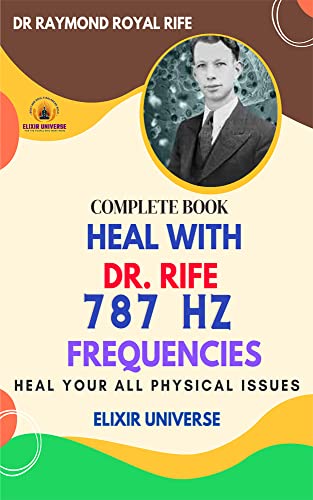 Heal with Dr. Rife 787 Hz Frequencies: A Complete Book of 787 Hz ...