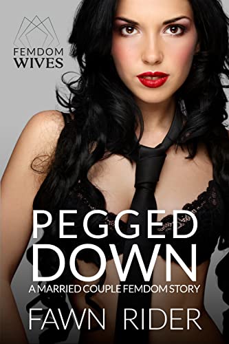 Pegged Down A Married Couple Femdom Story Femdom Wives Kindle