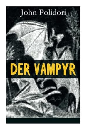 Der Vampyr: Die erste Vampirerzählung der Weltliteratur (Horror ...